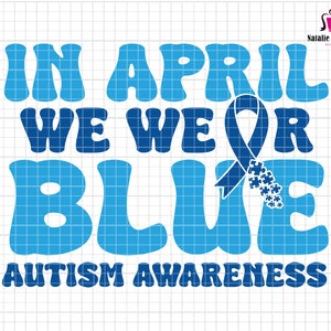 In April We Wear Blue Autism Awareness Svg, Autism Awareness Month Svg ...