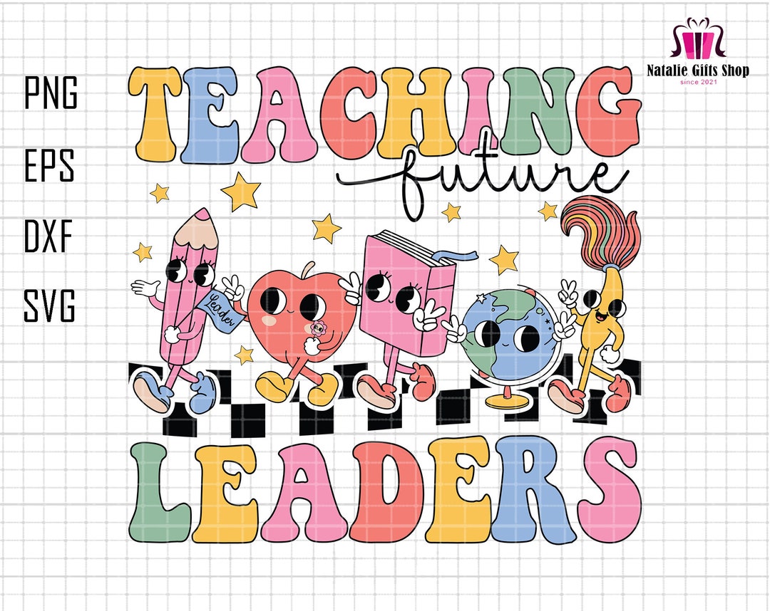 Teaching Future Leaders Svg, Teachers Svg, First Day of School Svg ...