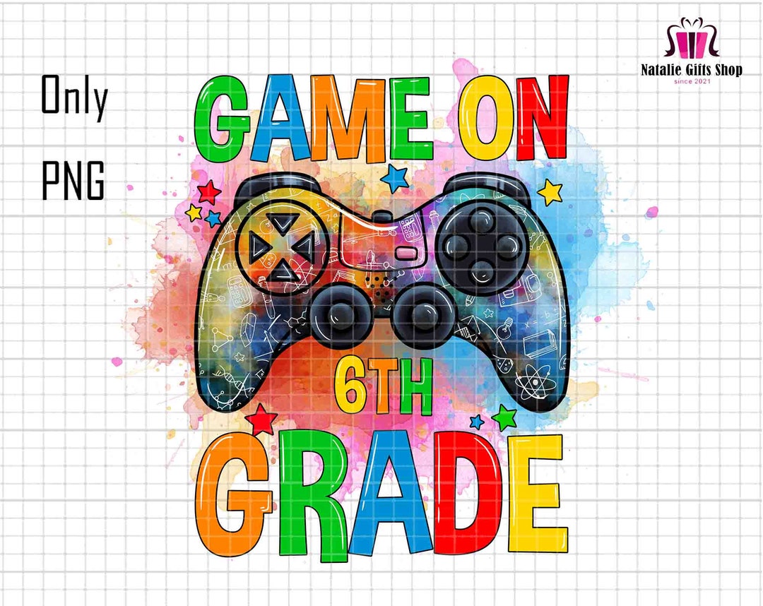 Game on 6th Grade Png, Sixth Grade Png, 6th Grade Sublimation, Back to ...