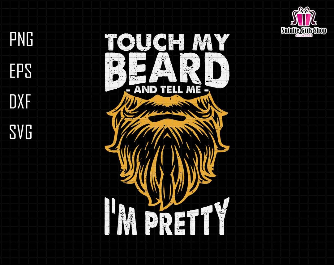 Touch My Beard and Tell Me I'm Pretty Svg, Bearded Dad Svg, Dads With ...