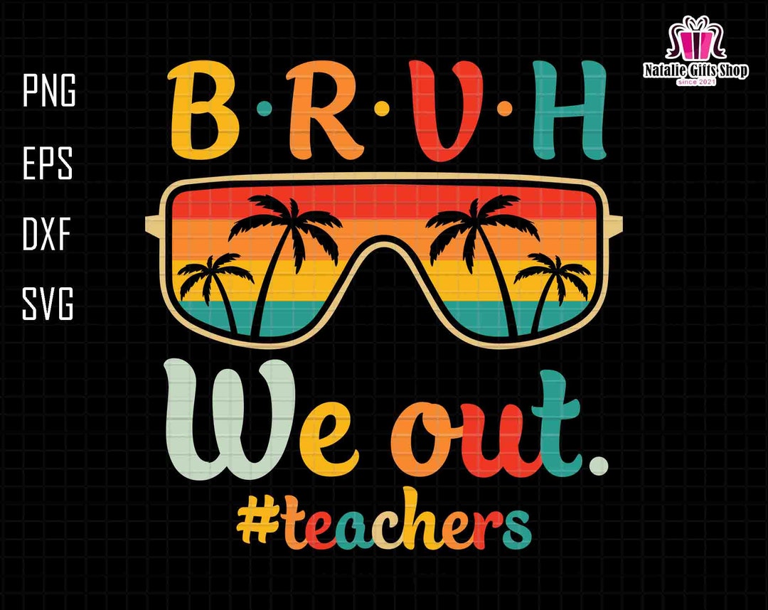 Bruh We Out Teachers Svg, Last Day of School Svg, Teacher Life Svg ...