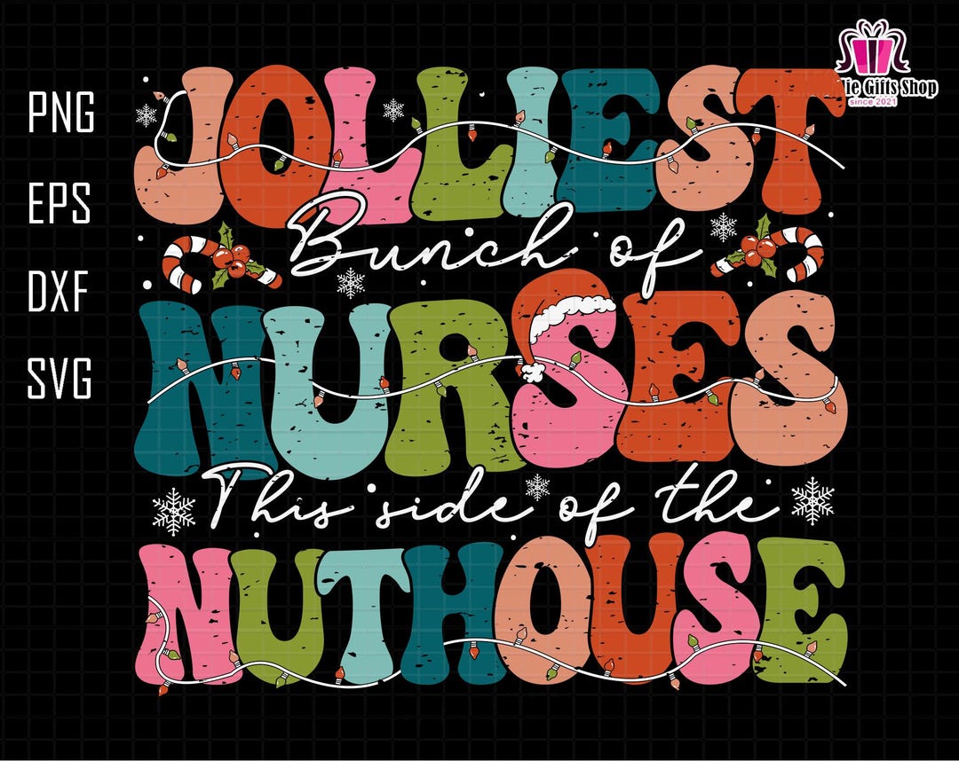 Jolliest Bunch of Nurser This Side of the Nut House Svg, Nurse Xmas ...