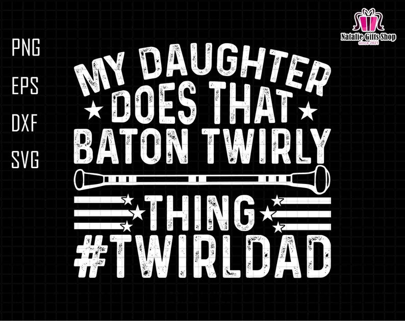 My Daughter Does That Baton Twirly Thing Svg, Twirl Dad Svg, Twirler ...
