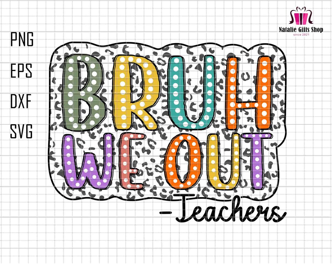 Bruh We Out Teachers Svg, Test Day Svg, Last Day of School Svg, Teacher ...