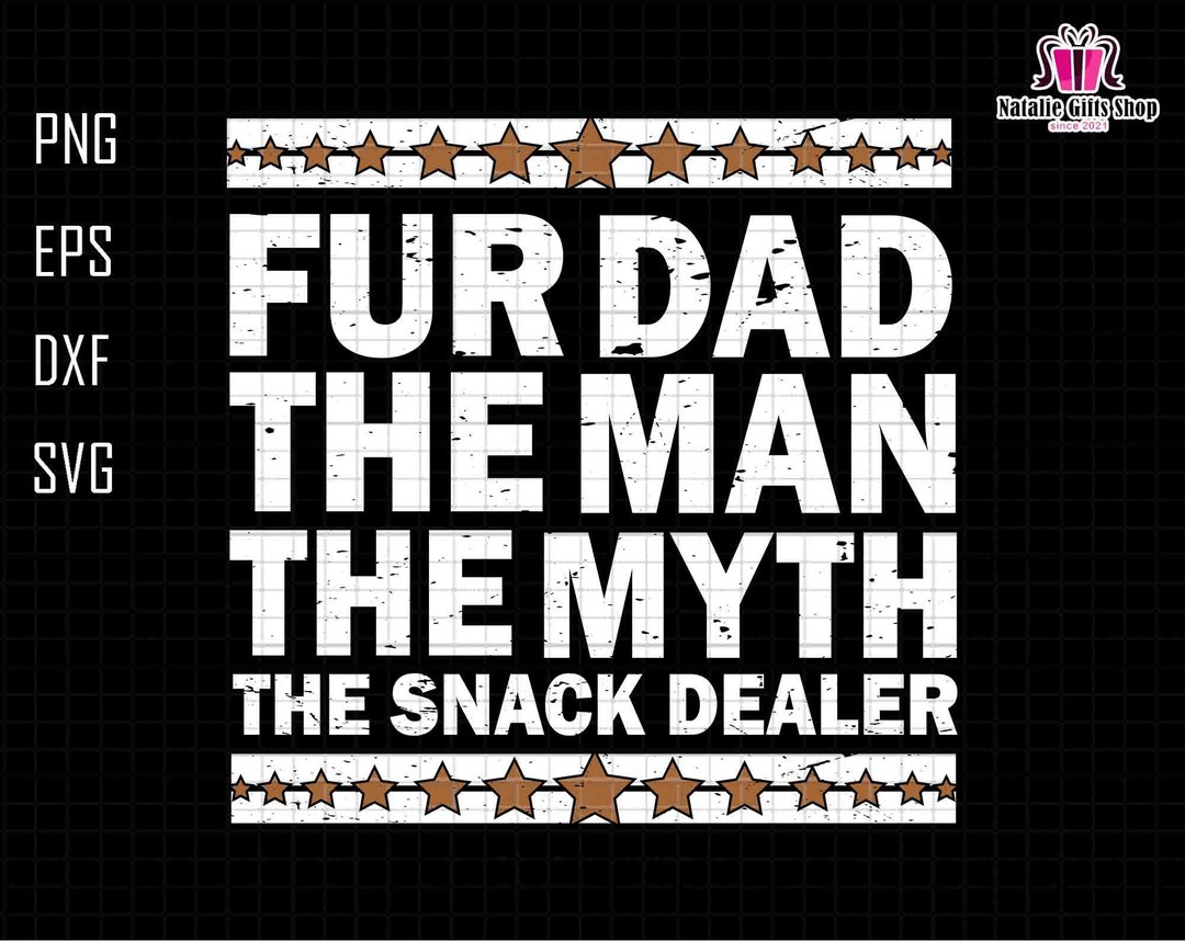 Fur Dad the Man the Myth the Snack Dealer Svg, Best Dog Dad Ever Svg ...