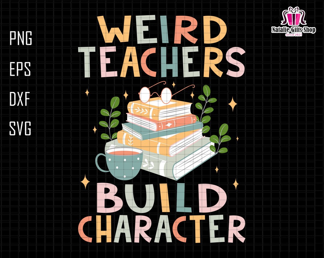 Weird Teachers Svg, Build Character Svg, Retro Teacher Svg, Back to ...