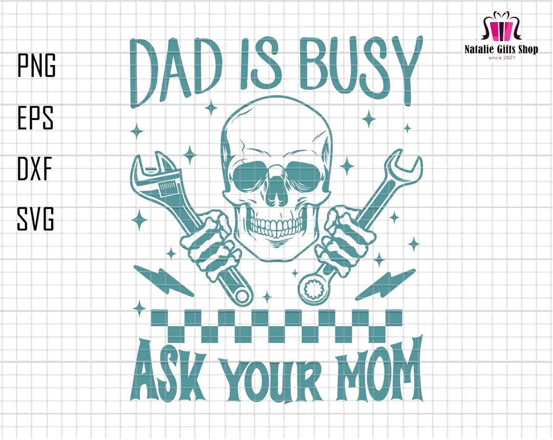 Dad is Busy Ask Your Mom Svg, Funny Dad Svg, Funny Skeleton Svg, Car ...