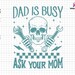 Dad is Busy Ask Your Mom Svg, Funny Dad Svg, Funny Skeleton Svg, Car ...