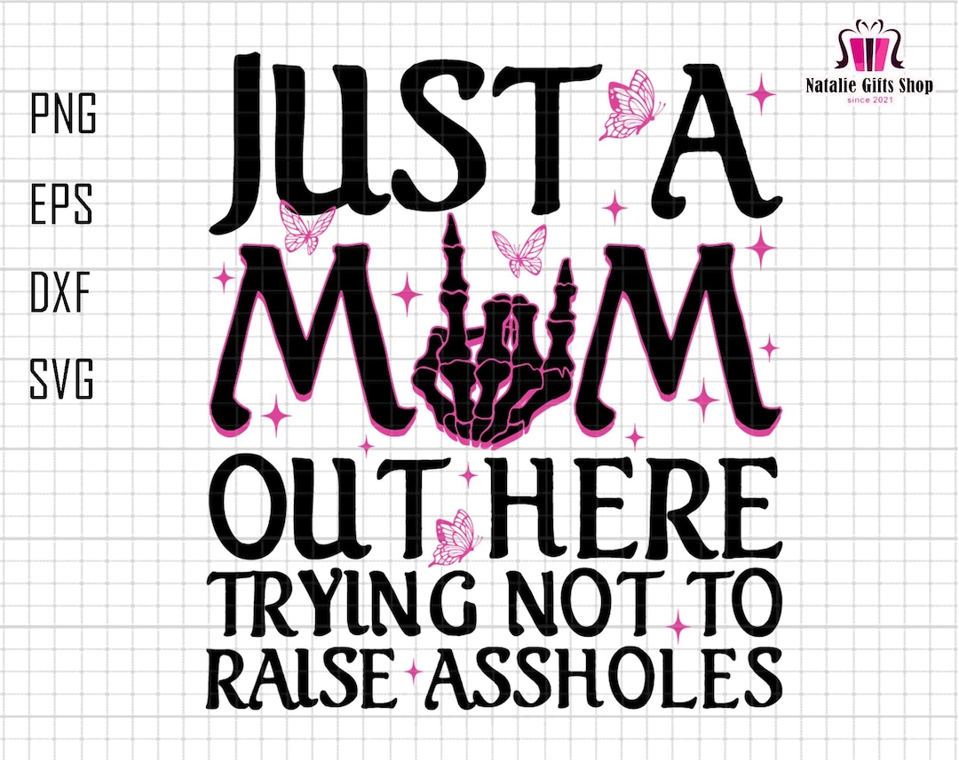 Just A Mom Out Here Trying Not to Raise Assholes Svg, Funny Mom Svg ...