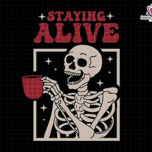 Staying Alive Svg, Coffee Lovers Svg, Funny Skeleton Svg, Funny Skull ...