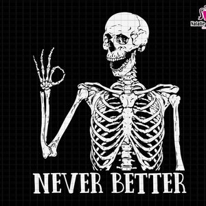 Never Better Skeletons Halloween Svg, Skeletons Halloween Svg, Funny ...