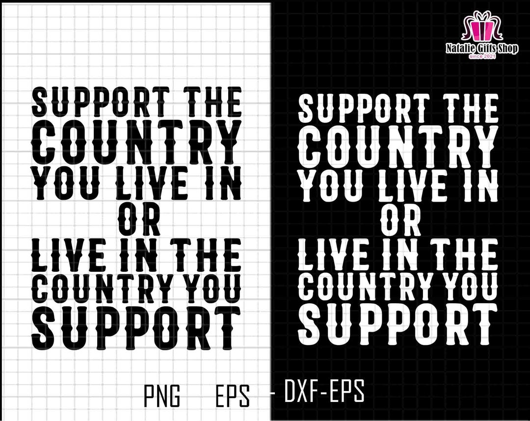 Support the Country You Live in Svg, Live in the Country You Support ...