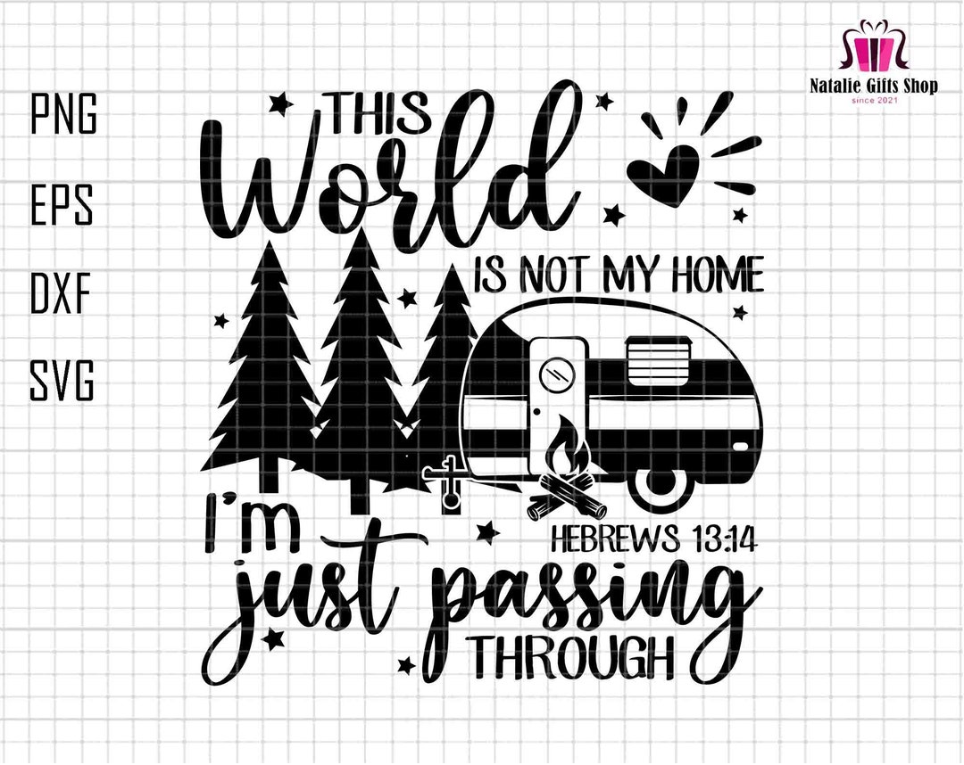 This World is Not My Home I'm Just Passing Through Svg, Camping Svg ...