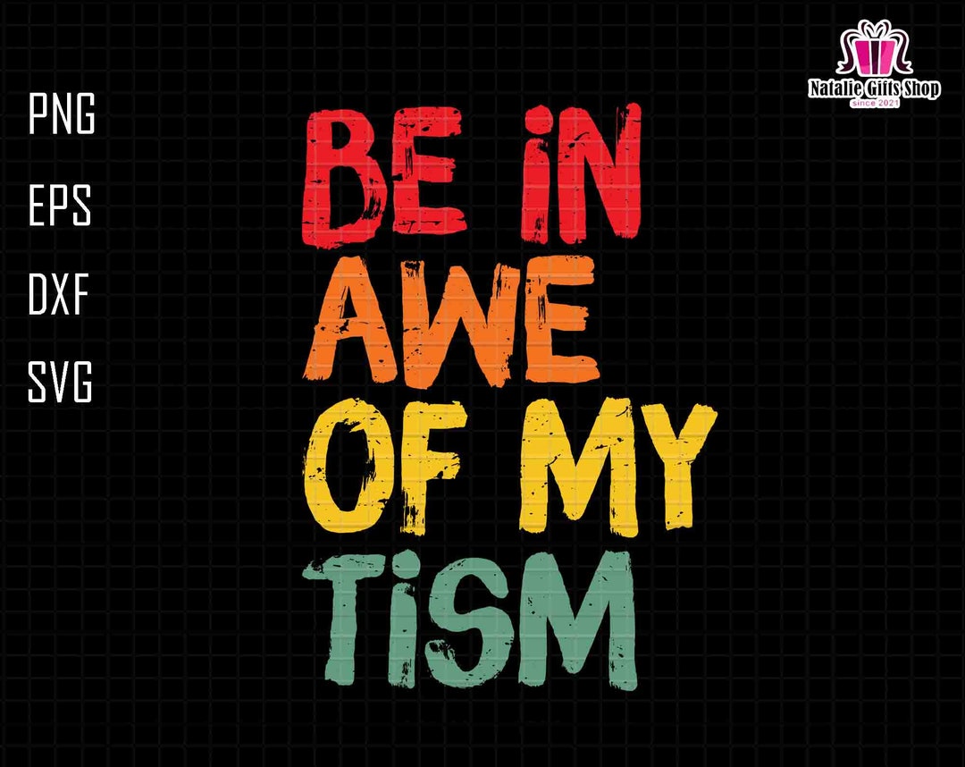 Be in Awe of My 'tism Svg, Funny Autism Awareness Svg, Support Squad ...