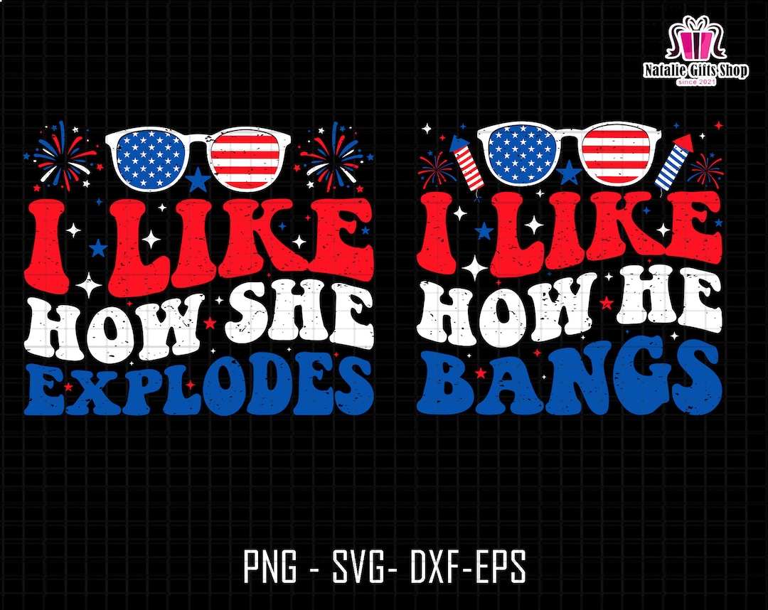 I Like How She Explodes Svg, I Like How He Bangs Svg, Couple Shirt 4th ...