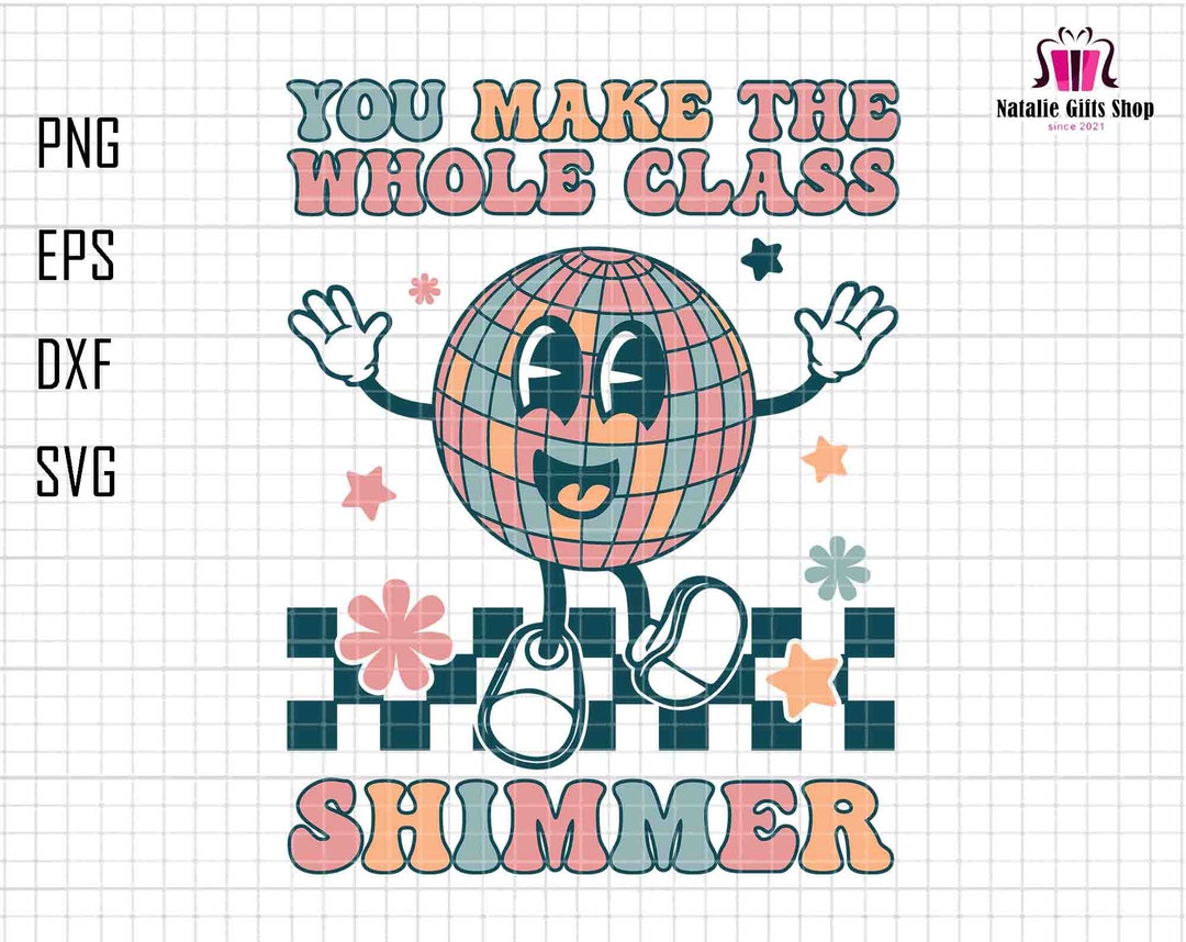 You Make the Whole Class Shimmer Svg, Class Shimmer Svg, Teacher Life ...