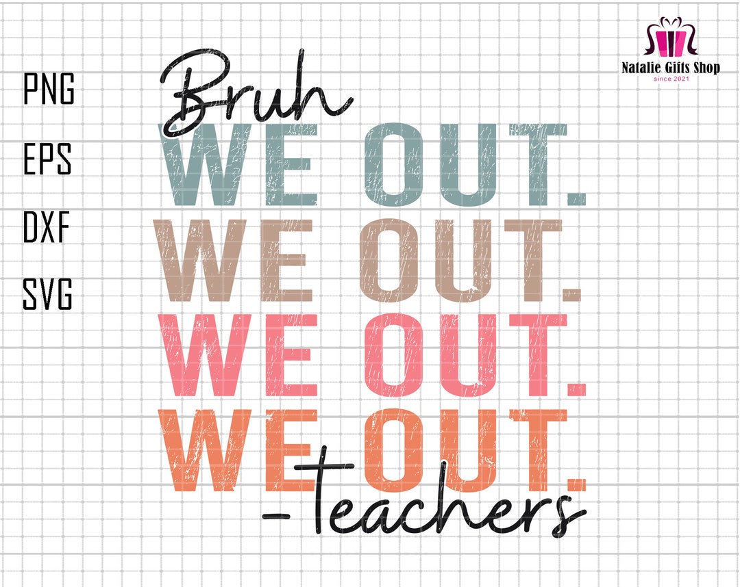 Bruh We Out Teachers Svg, Last Day of School Svg, Teacher Life Svg ...