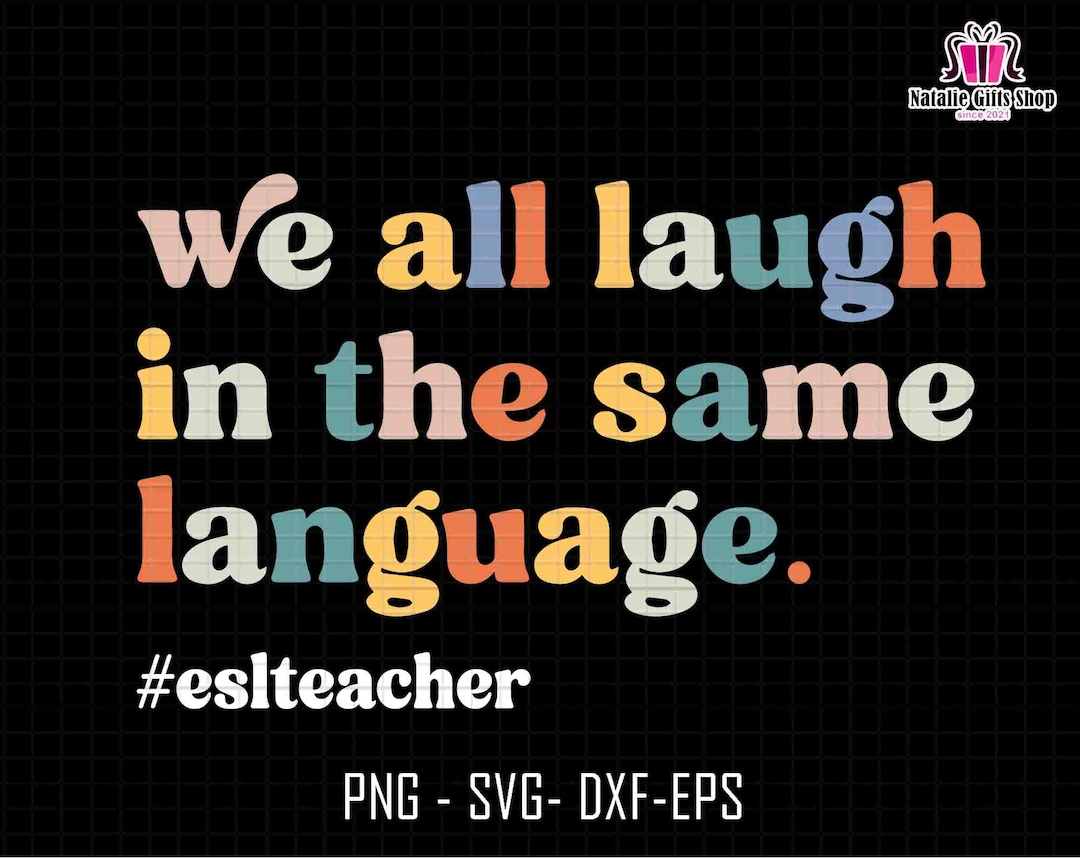 We All Laugh in the Same Language Svg, Inspirational Teacher Svg, ESL ...