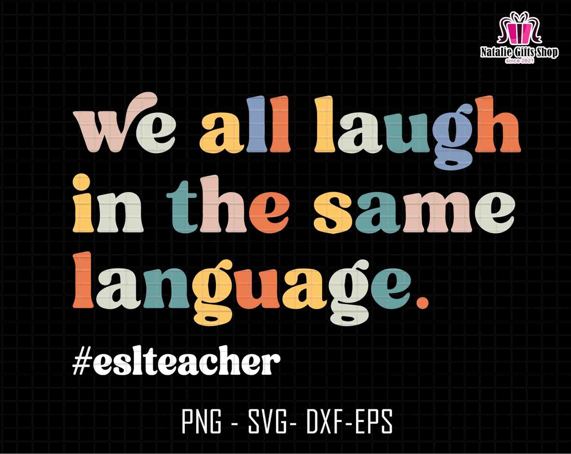 We All Laugh in the Same Language Svg, Inspirational Teacher Svg, ESL ...