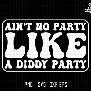 Ain't No Party Like A Diddy Party Svg, Instant Download, Funny Family Svg, Happy Father's Day ...