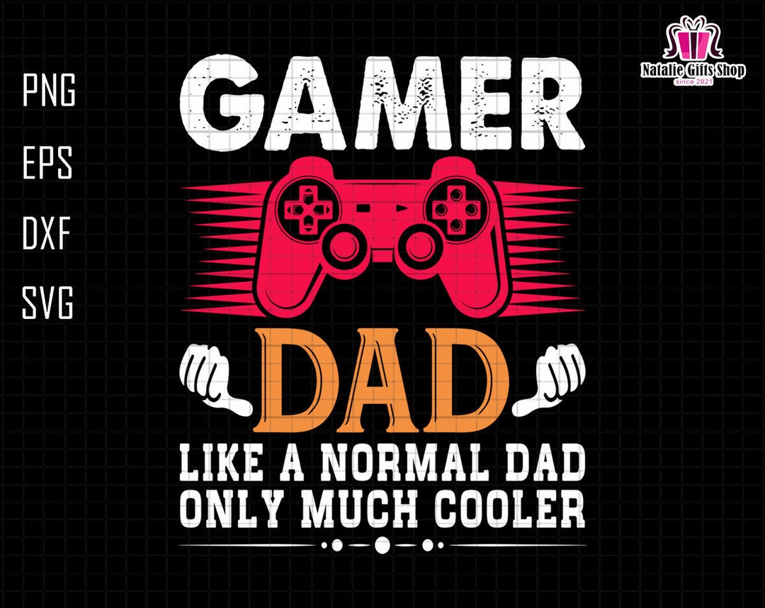 Gamer Dad Like A Normal Dad Only Cooler Svg, Gamer Dad Svg, Gift for ...