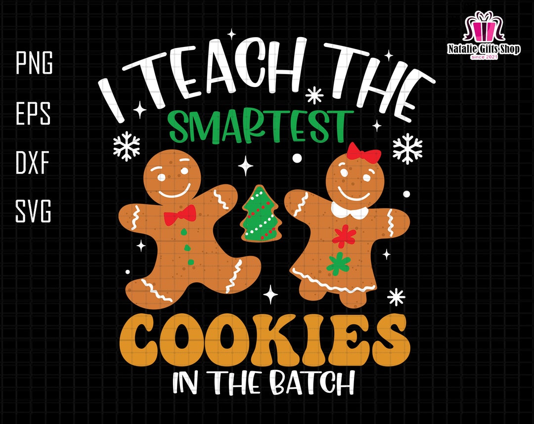 I Teach the Smartest Cookies in the Batch Svg, Teacher Christmas Svg ...