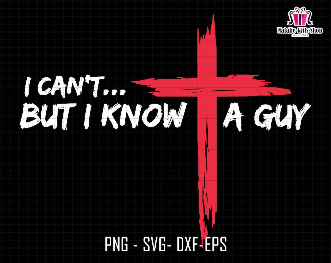 I Can't but I Know A Guy Svg, Religious Svg, Jesus Christian Svg, Faith ...