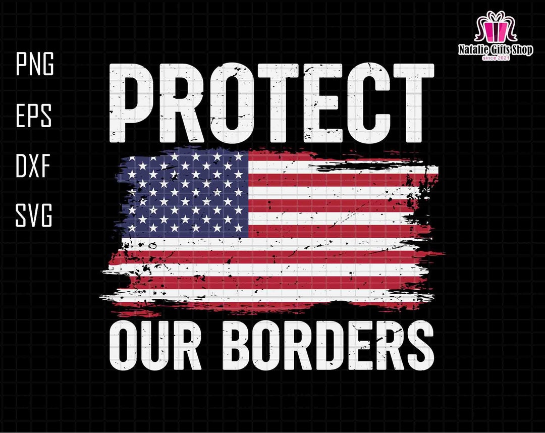 Protect Our Borders Svg, American Flag Svg, 4th of July Svg, Patriotic ...