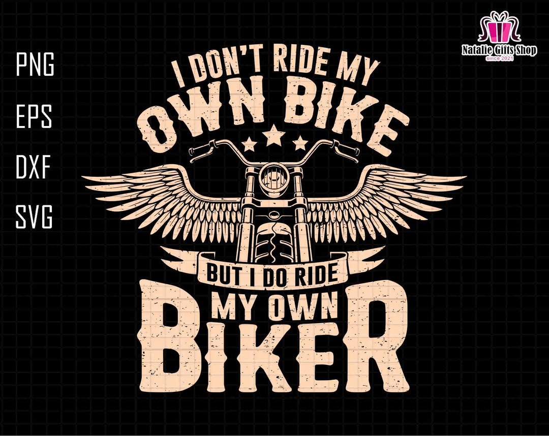 I Don't Ride My Own Bike but I Do Ride My Own Biker Svg, Biker Dad Svg, Biker Wife, My Own Biker ...