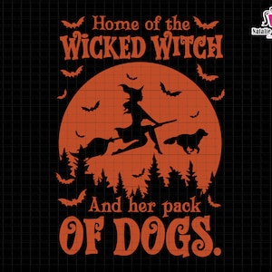 Home of the Wicked Witch Svg, and Her Pack of Dog Svg, Dog Halloween ...