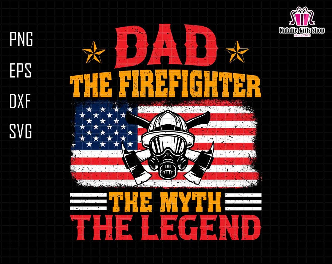 Dad the Firefighter the Myth the Legend Svg, Firefighter Dad Svg ...