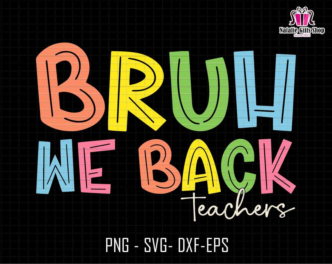 Bruh We Back Teachers Svg, First Day of School Svg, Teacher Life Svg ...