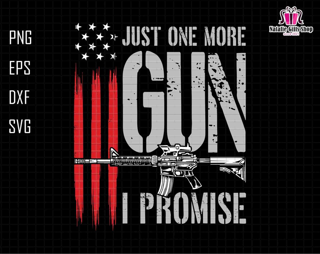 Just One More Gun I Promise SVG , American Flag Svg, 2nd Amendment Svg ...
