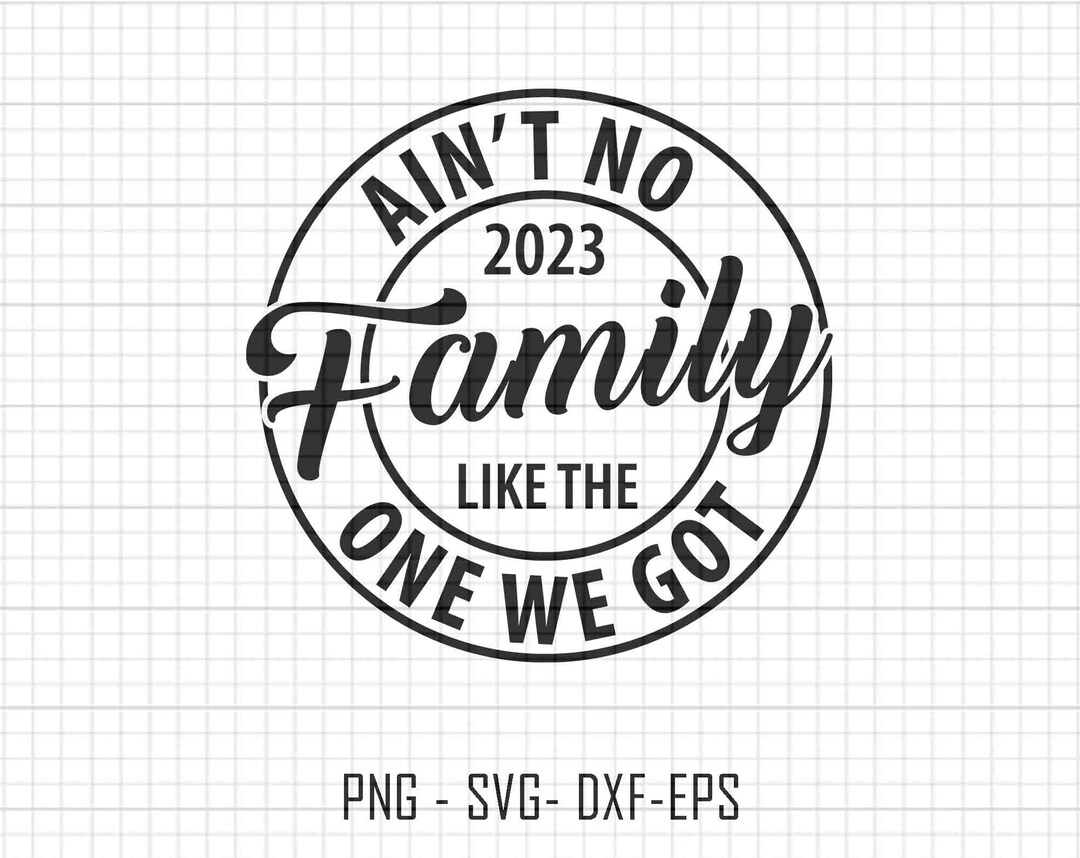 Ain t No Family Like The One We Got Svg 2023 Family Quote Svg Summer ain-t-no-family-like-the-one-we-got-svg-2023-family-quote-svg-summer