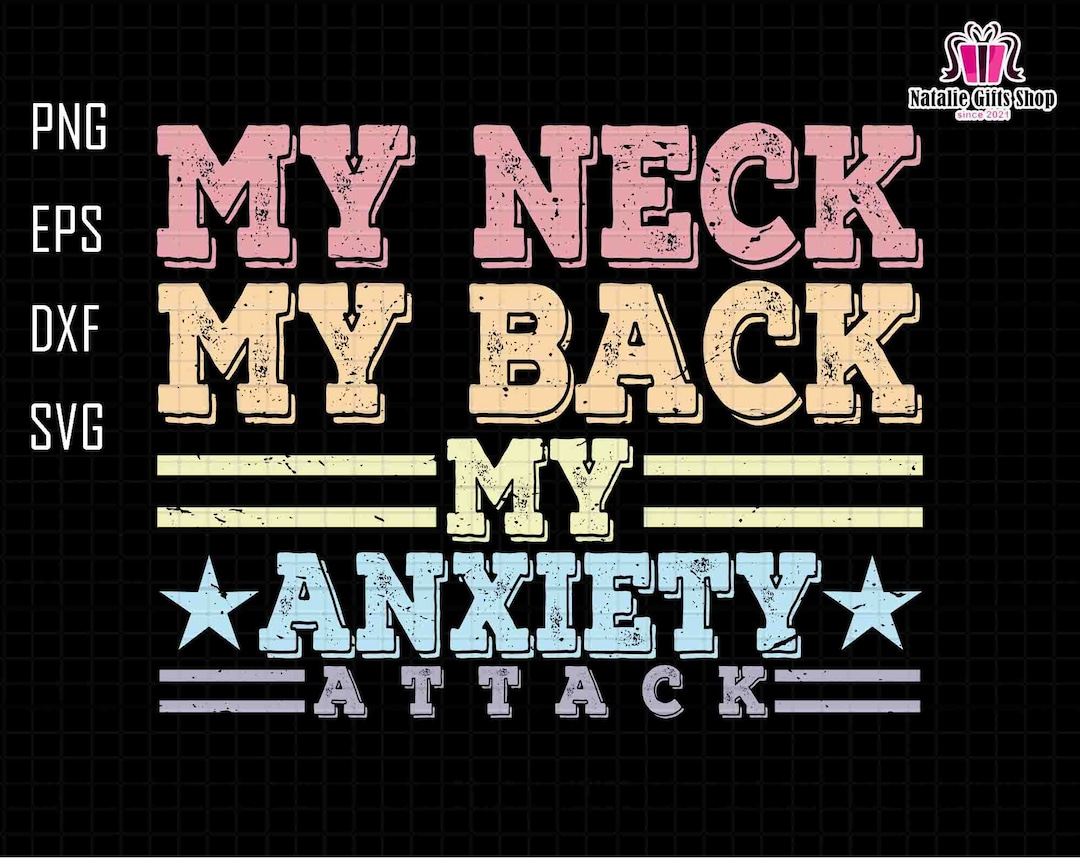 My Neck My Back My Anxiety Attack Svg, Mental Health Svg, RNB Svg ...