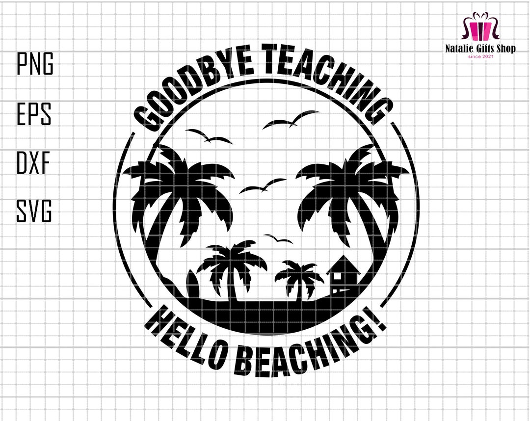 Goodbye Teaching Hello Beaching Svg, Teacher Mode off Svg, Teacher Svg ...