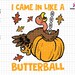I Came in Like A Butterball Svg, Funny Thanksgiving Pumpkin Ball Turkey ...