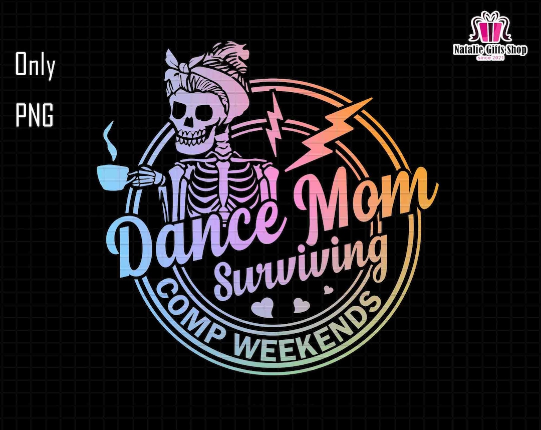 Dance Mom Surviving Comp Weekends Png, Mother's Day Png, Dance Quotes ...