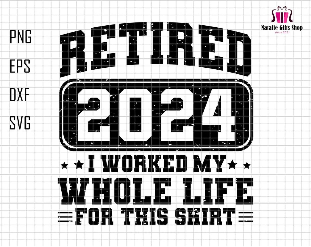 Retired 2024 Svg, I Worked My Whole Life for This Shirt Svg, Retired ...