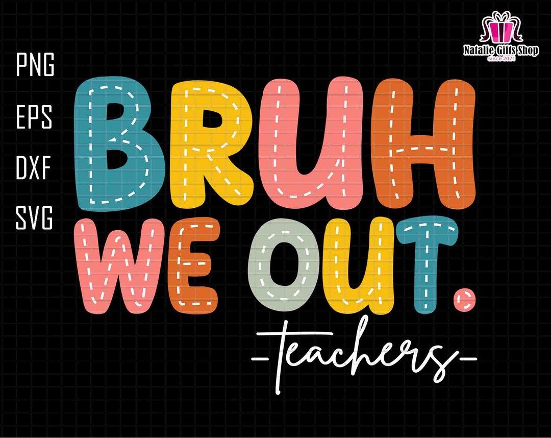 Bruh We Out Teachers Svg, Test Day Svg, Last Day of School Svg, Teacher ...