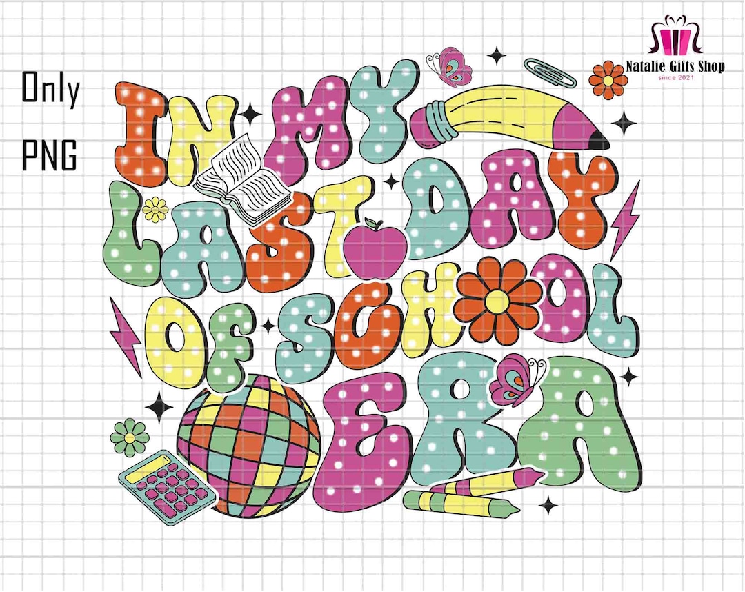 In My Last Day of School Era Png, School's Out for Summer Png, Last Day ...