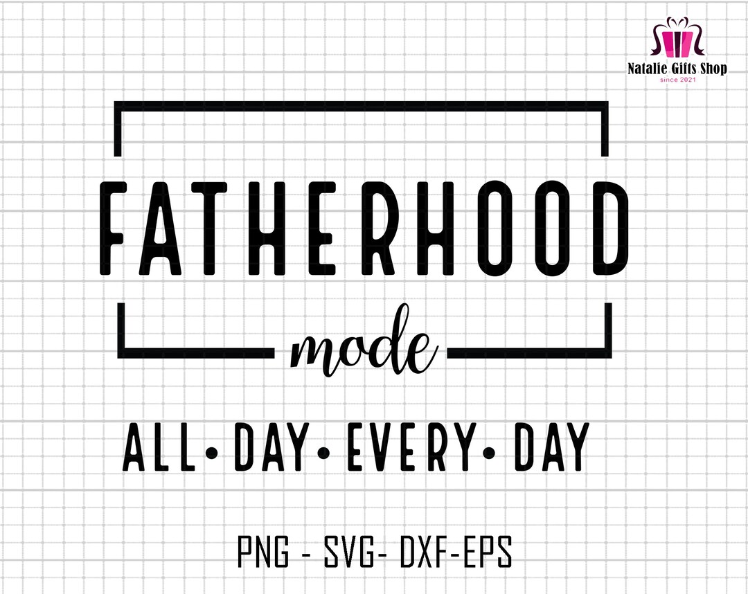 Fatherhood Mode All Day Every Day Svg, Fatherhood Mode Svg, Dad Life ...