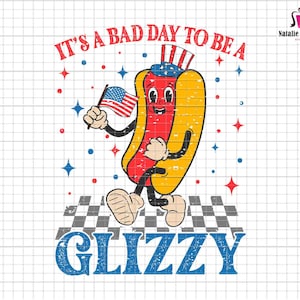 It's A Bad Day to Be A Glizzy Svg, Funny Glizzy Svg, ,funny 4th of July ...
