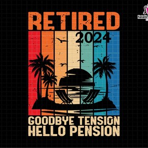 Retired 2024 Svg, Good Bye Tension Hello Pension Svg, Retired Quote ...