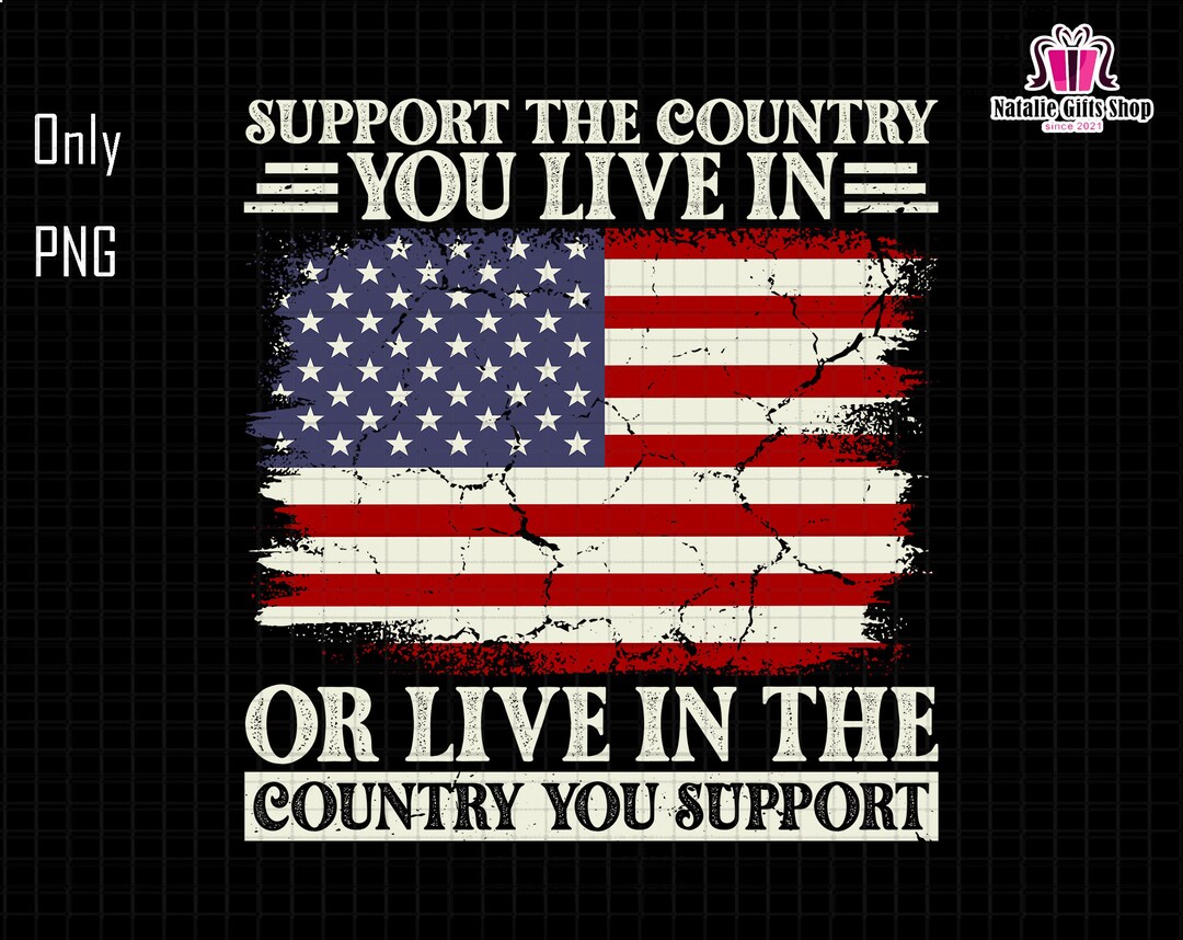 Support the Country You Live in Png, Live in the Country You Support ...
