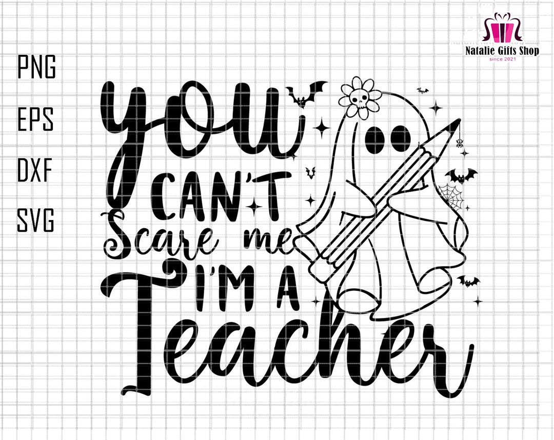 You Can't Scare Me I'm A Teacher Svg, Teacher Halloween Svg, Halloween ...