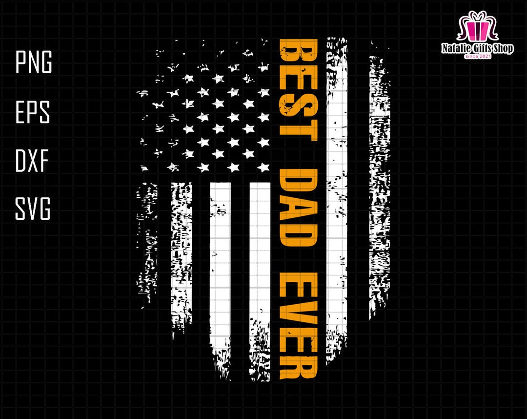Best Dad Ever Svg, American Flag Dad Svg, Best Dad Ever Flag Svg ...
