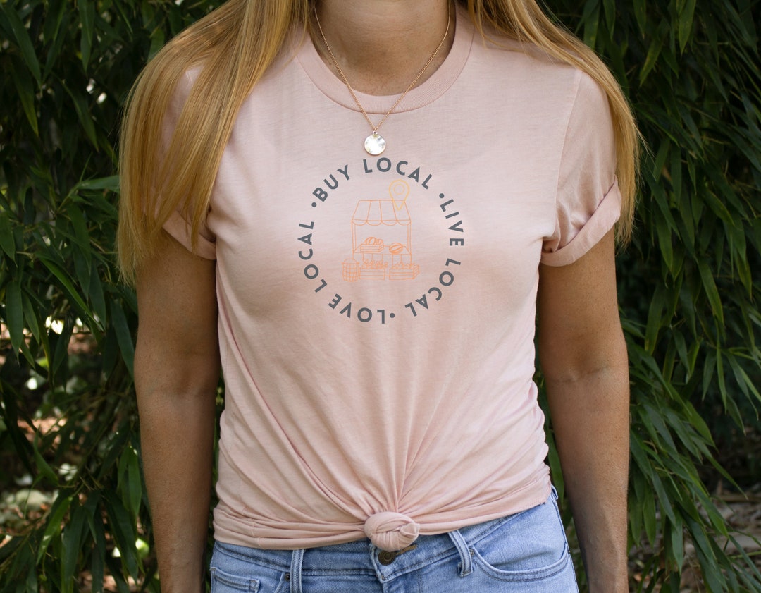 Love Local Buy Local Tee — Support Small Business Graphic Shirt, Shop ...