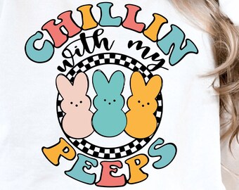 Chillin With My Peeps SVG, Easter Svg, Easter Bunny Svg, Easter Shirt ...