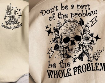 Sarcastic Dont Be Part of the Problem Be the Whole Problem PNG, Funny ...